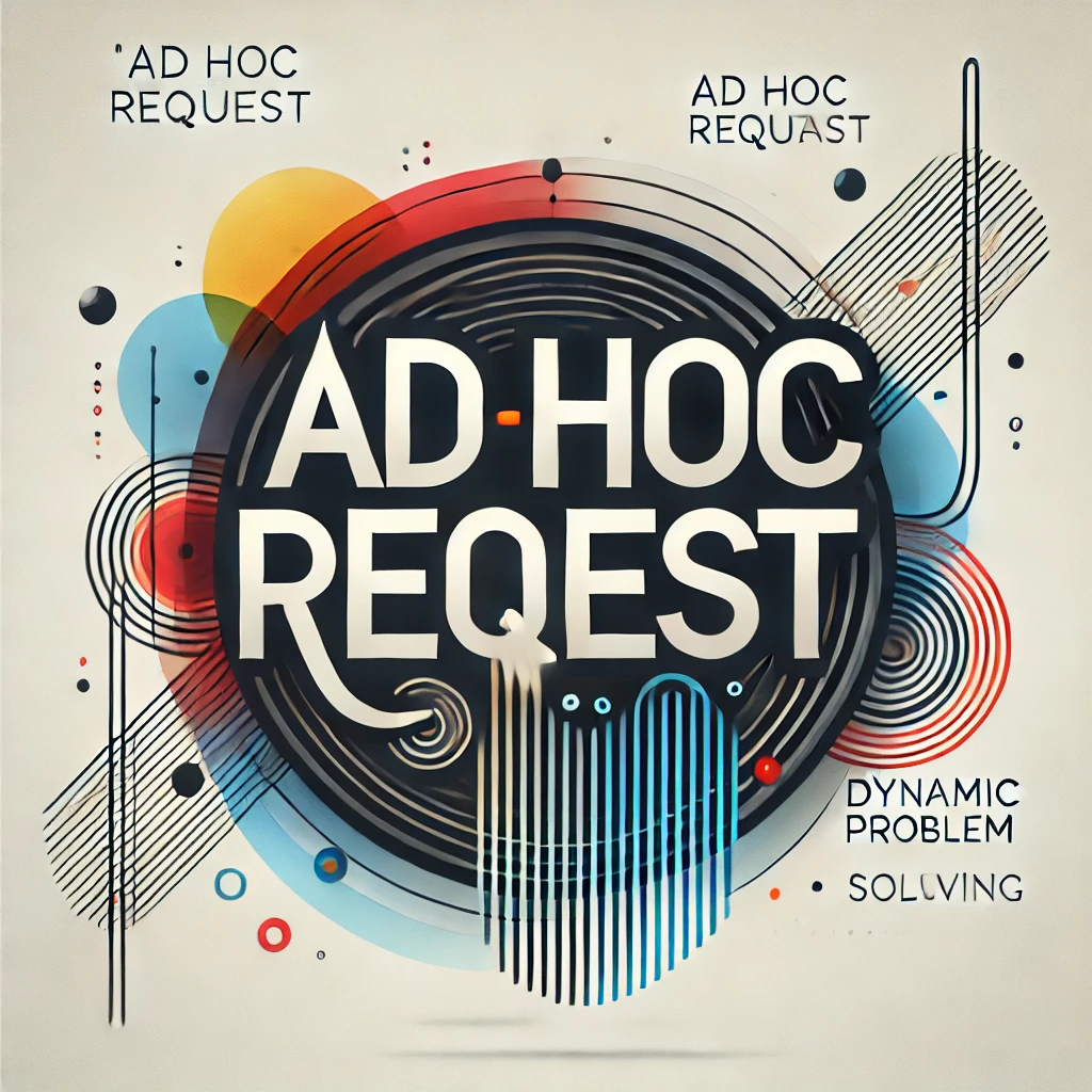 Ad Hoc Request: How to Manage Effectively