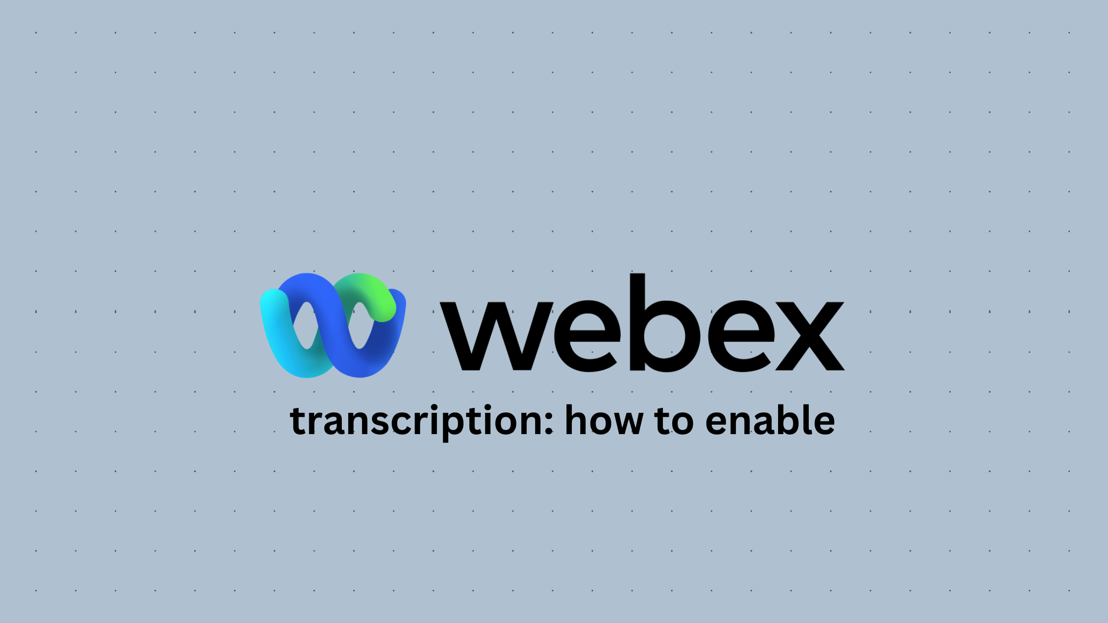 Webex Transcription: How to Enable